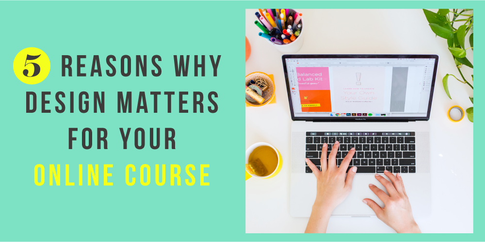 5 Reasons Why Design Matters for Your Online Course | The Design Lab