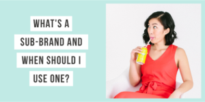 Ask a Designer: What’s a Sub-Brand and When Should I Use One? | The ...